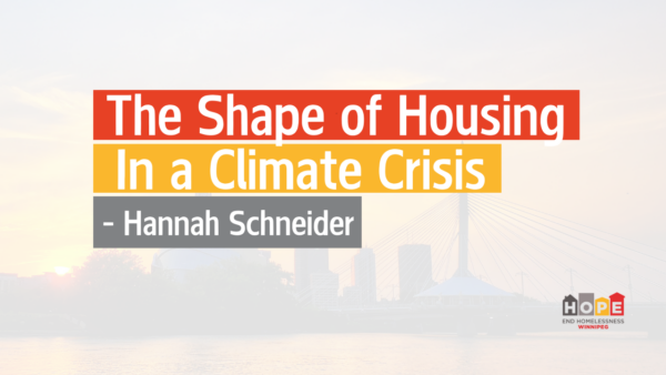 The Shape of Housing in a Climate Crisis – End Homelessness Winnipeg